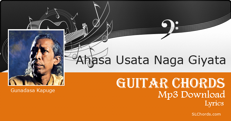 Ahasa Usata Naga Giyata Chords, Lyrics, Mp3 Download - Gunadasa Kapuge