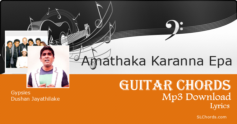 Amathaka Karanna Epa Chords, Lyrics, Mp3 Download - Gypsies, Dushan ...