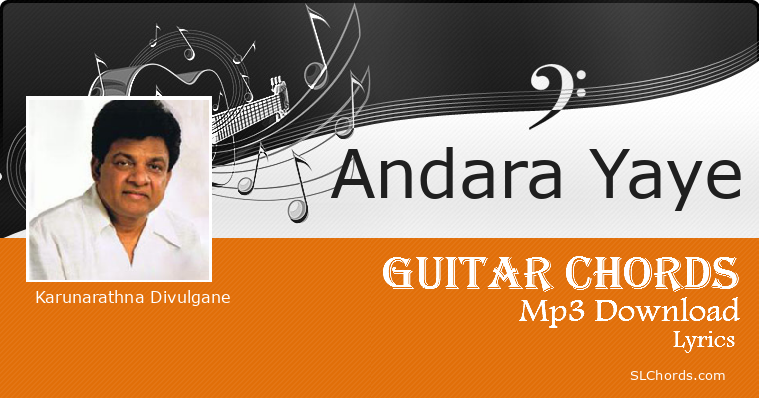 Andara Yaye Chords, Lyrics, Mp3 Download - Karunarathna Divulgane