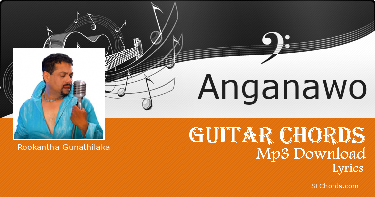 Anganawo Chords, Lyrics, Mp3 Download - Rookantha Gunathilaka