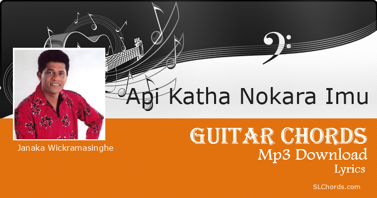 Api Katha Nokara Imu Chords, Lyrics, Mp3 Download - Janaka Wickramasinghe