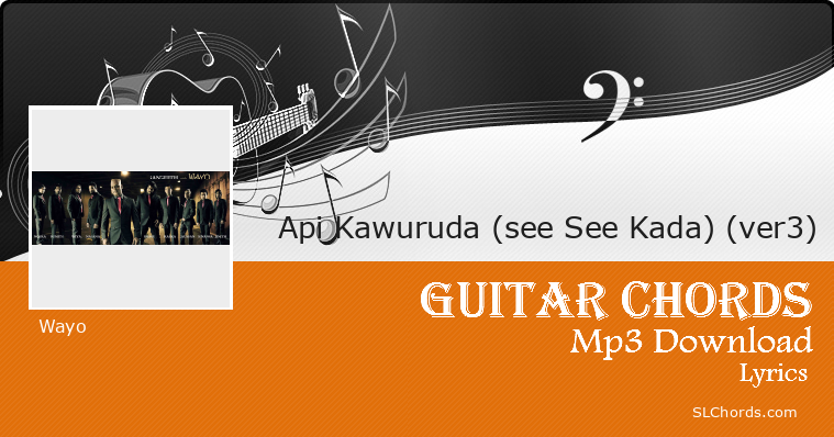 Api Kawuruda (see See Kada) (ver3) Chords, Lyrics, Mp3 Download - Wayo