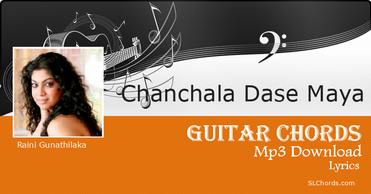Chanchala Dase Maya Chords, Lyrics, Mp3 Download - Raini Gunathilaka