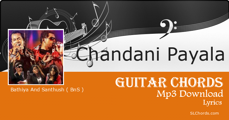 Chandani Payala Chords, Lyrics, Mp3 Download - Bathiya And Santhush ( BnS )