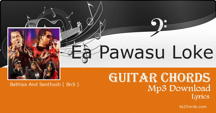 Ea Pawasu Loke Chords, Lyrics, Mp3 Download - Bathiya And Santhush ( BnS )