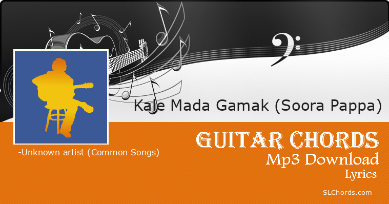 Kale Mada Gamak (Soora Pappa) Chords, Lyrics, Mp3 Download - -Unknown ...