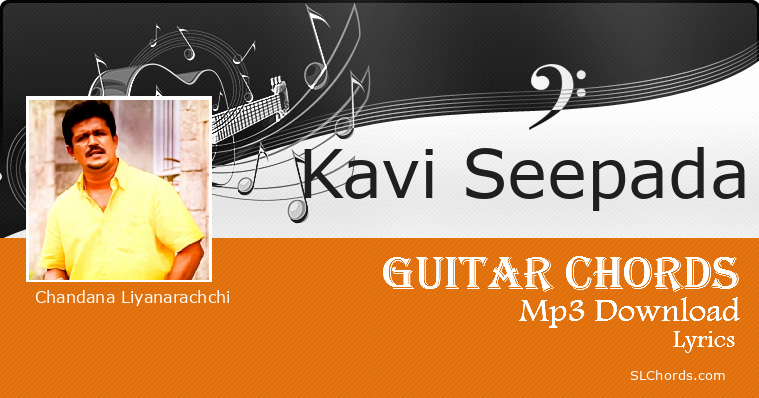 Kavi Seepada Chords, Lyrics, Mp3 Download - Chandana Liyanarachchi Kavi Seepada Chords, Lyrics, Mp3 Download - Chandana Liyanarachchi