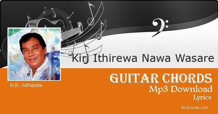 Kiri Ithirewa Nawa Wasare Chords, Lyrics, Mp3 Download - H.R. Jothipala