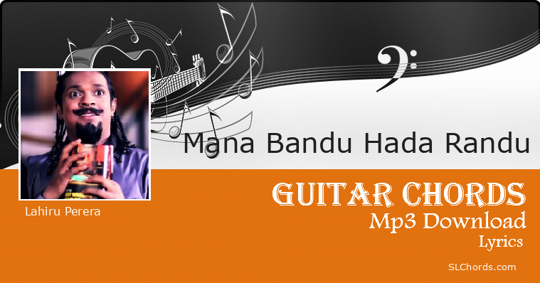 Mana Bandu Hada Randu Chords, Lyrics, Mp3 Download - Lahiru Perera