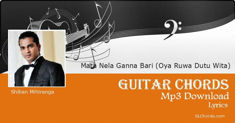 Mata Nela Ganna Bari Oya Ruwa Dutu Wita Chords Lyrics Mp3 Download