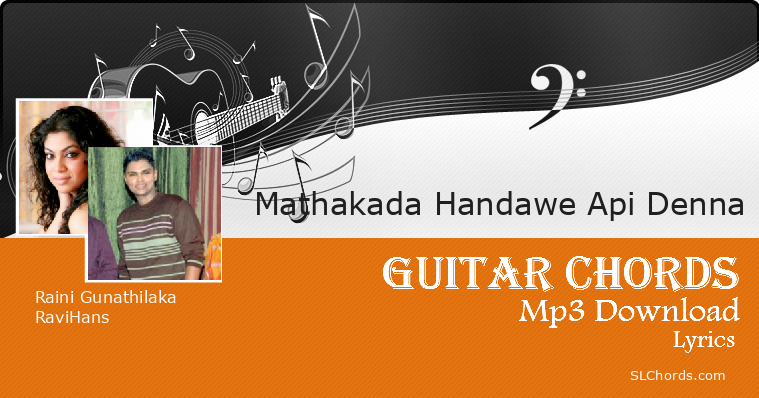 Mathakada Handawe Api Denna Chords, Lyrics, Mp3 Download - Raini Gunathilaka, RaviHans