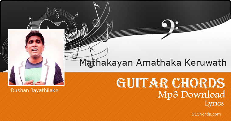 Mathakayan Amathaka Keruwath Chords, Lyrics, Mp3 Download - Dushan ...