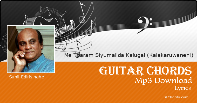 Me Tharam Siyumalida Kalugal (Kalakaruwaneni) Chords, Lyrics, Mp3 ...