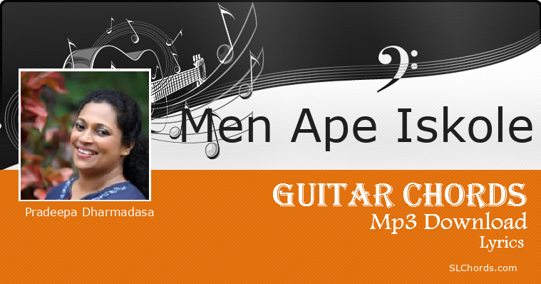 Men Ape Iskole Chords, Lyrics, Mp3 Download - Pradeepa Dharmadasa