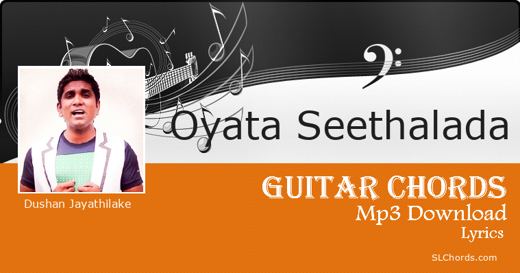 Oyata Seethalada Chords, Lyrics, Mp3 Download - Dushan Jayathilake