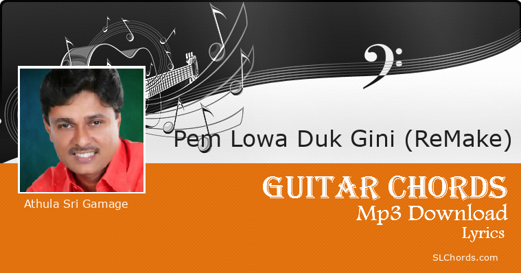 Pem Lowa Duk Gini (ReMake) Chords, Lyrics, Mp3 Download - Athula Sri Gamage