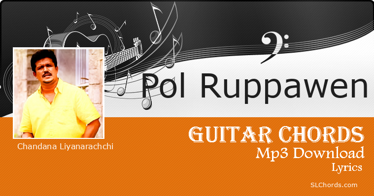 Pol Ruppawen Chords, Lyrics, Mp3 Download - Chandana Liyanarachchi