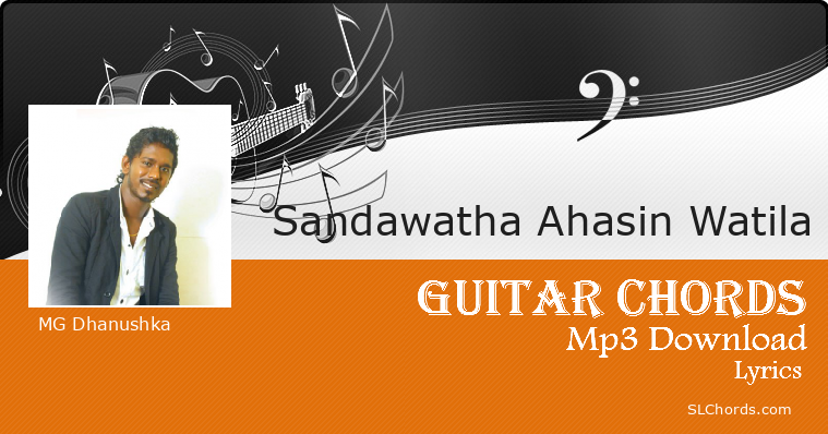 Sandawatha Ahasin Watila Chords, Lyrics, Mp3 Download - MG Dhanushka