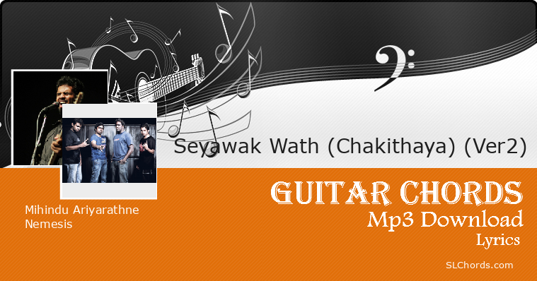 Seyawak Wath (Chakithaya) (Ver2) Chords, Lyrics, Mp3 Download - Mihindu ...