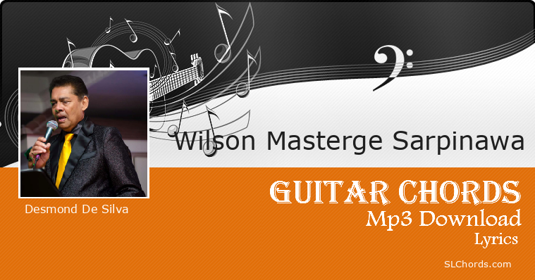 Wilson Masterge Sarpinawa Chords, Lyrics, Mp3 Download - Desmond De Silva